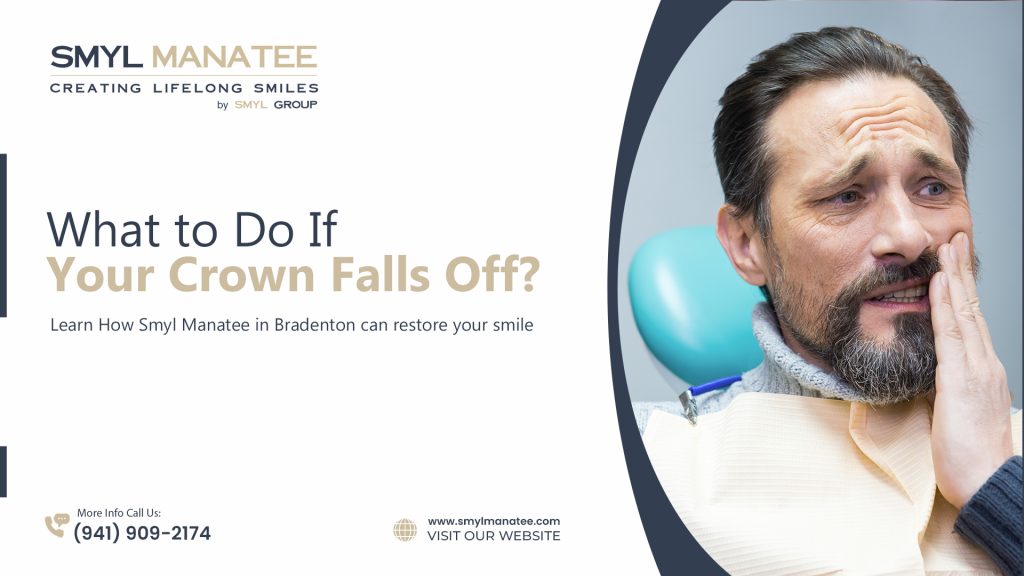 What to Do If Your Crown Falls Off | Smyl Manatee Dentist Bradenton